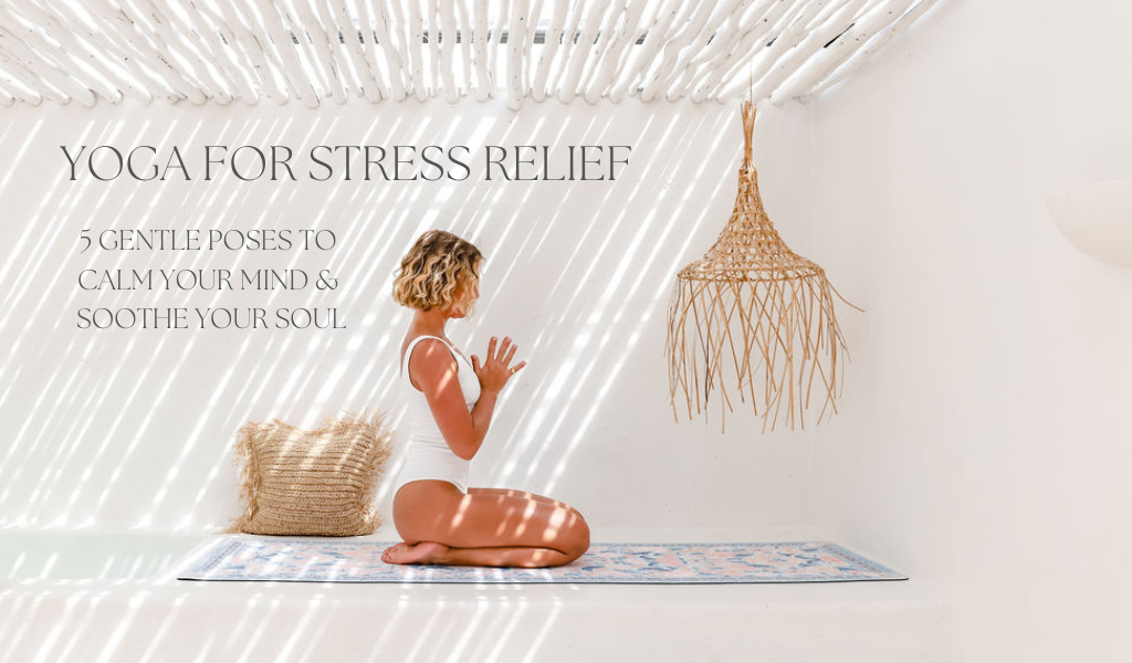 YOGA FOR STRESS RELIEF ~ GENTLE POSES TO CALM YOUR MIND AND SOOTHE YOU ...